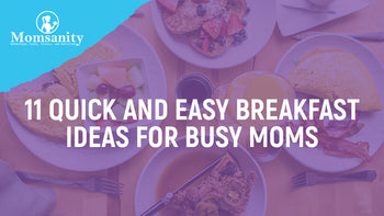 11 Quick and Easy Breakfast Ideas for Busy Moms